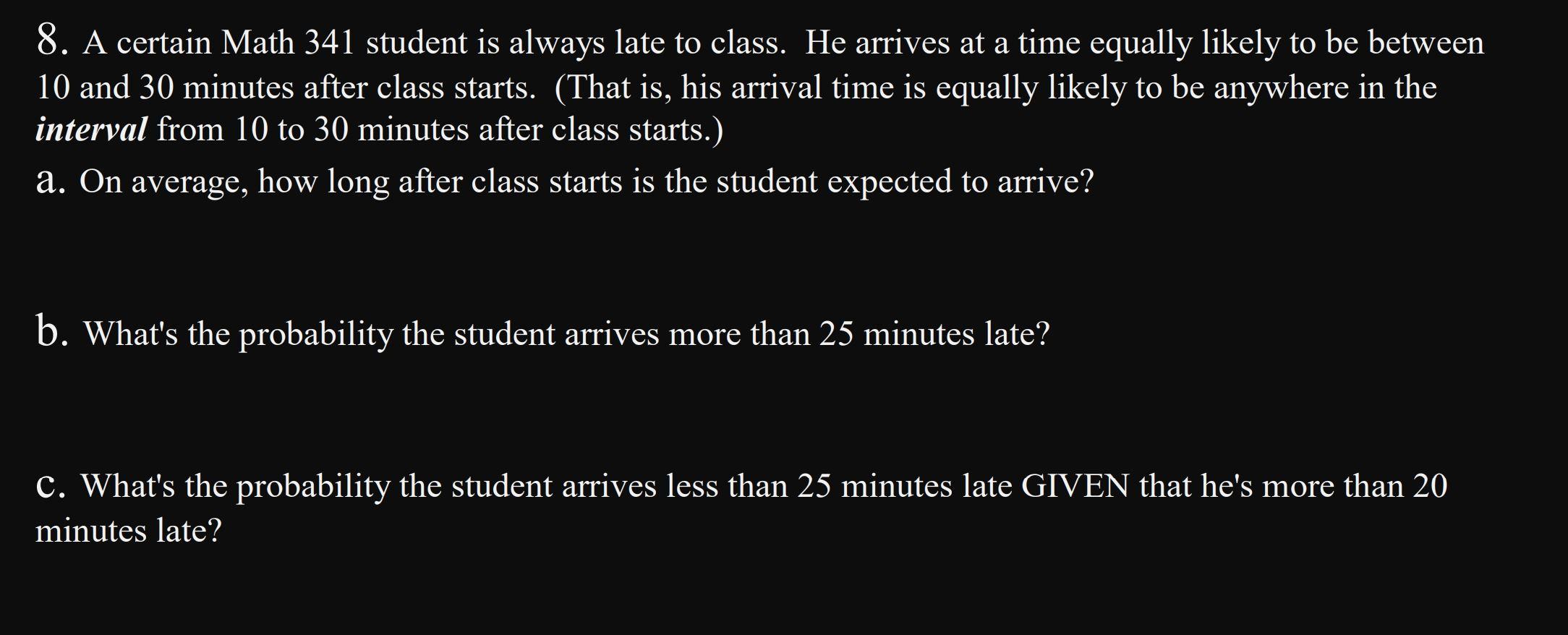 Solved 8. A certain Math 341 student is always late to | Chegg.com