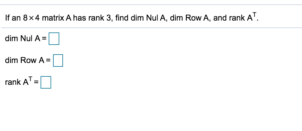 Solved If an 8x4 matrix A has rank 3, find dim Nul A, dim | Chegg.com