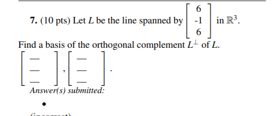 Solved 6 7. (10 pts) Let L be the line spanned by -1 in R3. | Chegg.com