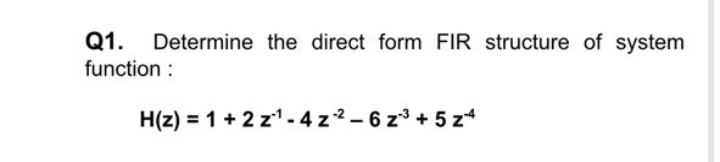 Solved Q1. Determine the direct form FIR structure of system | Chegg.com