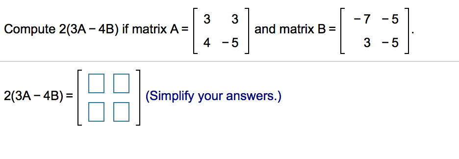 Solved 7 -5 Compute 2(3A-4B) if matrix A- and matrix B- 4-5 | Chegg.com