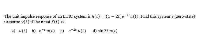 Solved The unit impulse response of an LTIC system is h(t) = | Chegg.com