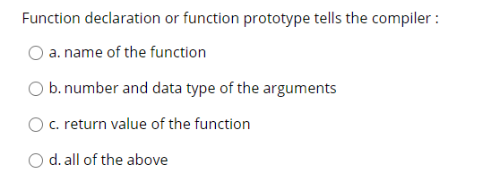 Solved Function declaration or function prototype tells the | Chegg.com