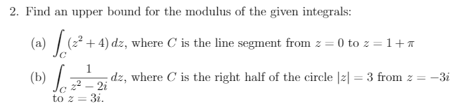 Solved 2. Find an upper bound for the modulus of the given | Chegg.com