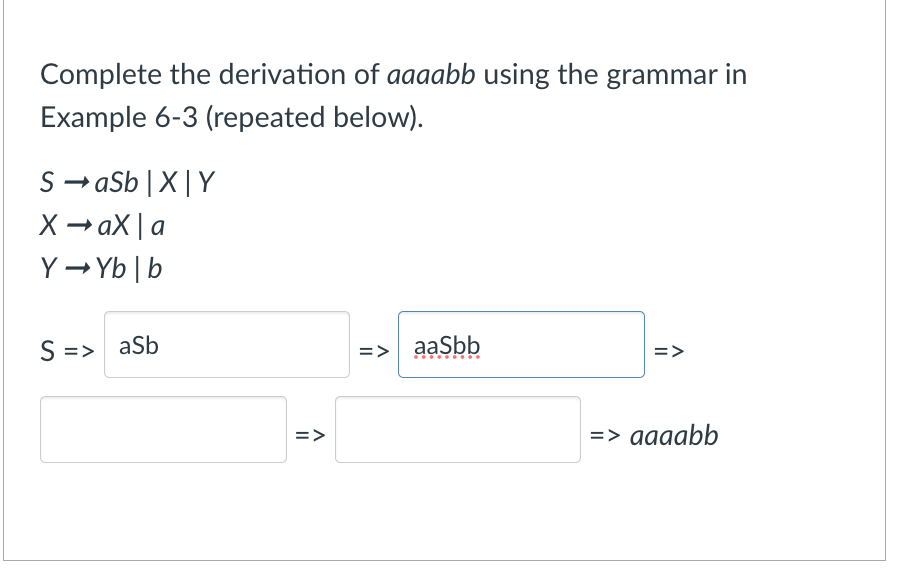 Solved Complete the derivation of aaaabb using the grammar | Chegg.com