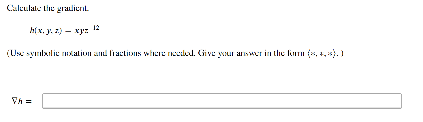 Solved Calculate the gradient. h(x, y, z) = xyz-12 (Use | Chegg.com