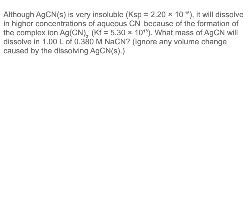Solved Although AgCN(s) is very insoluble (Ksp = 2.20 x | Chegg.com