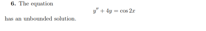 Solved 6. The equation y" + 4y = cos 2x has an unbounded | Chegg.com