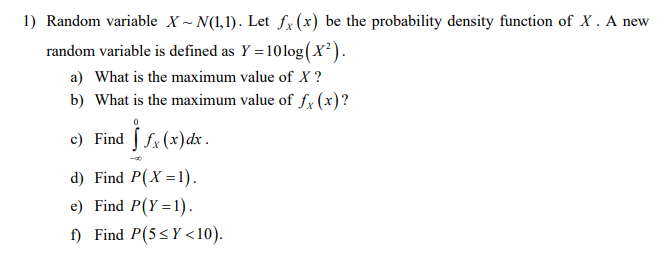 Solved 1) Random variable X∼N(1,1). Let fX(x) be the | Chegg.com Solved 1) Random variable X∼N(1,1). Let fX(x) be the | Chegg.com