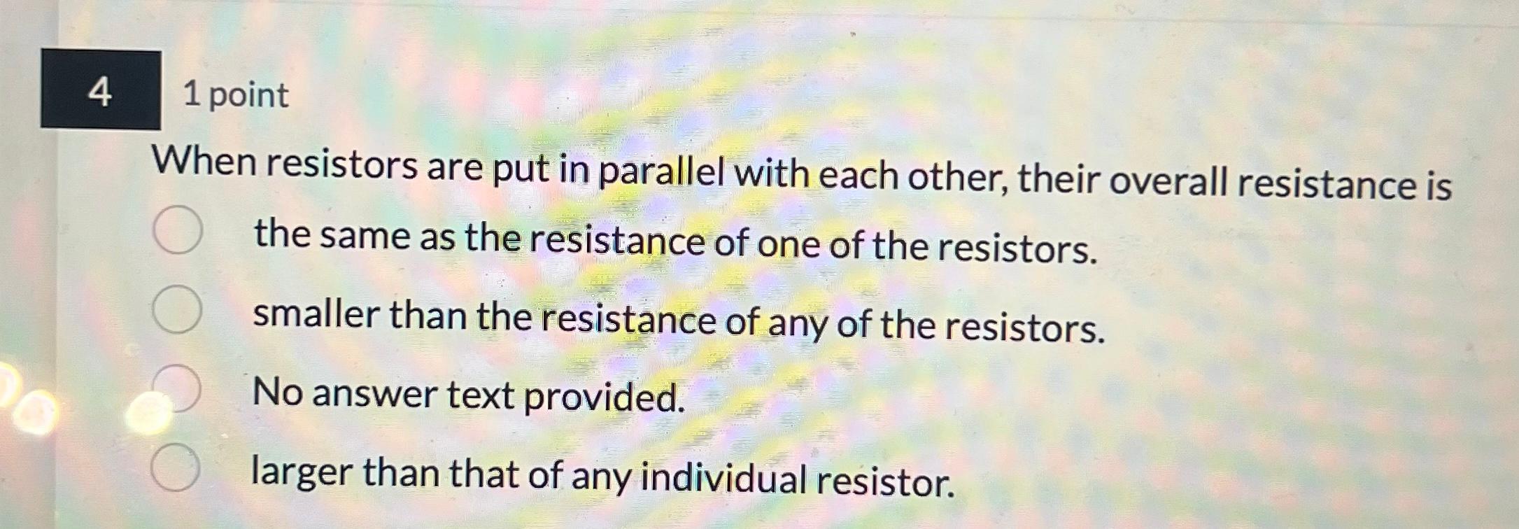 Solved 1 point When resistors are put in parallel with each | Chegg.com