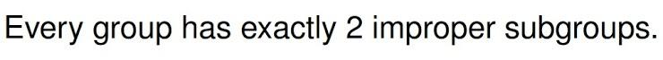 Solved Every group has exactly 2 improper subgroups. A | Chegg.com