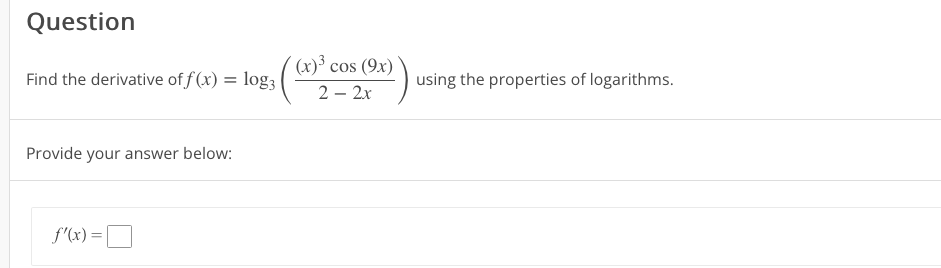 Solved Find the derivative of f(x)=log3(2−2x(x)3cos(9x)) | Chegg.com