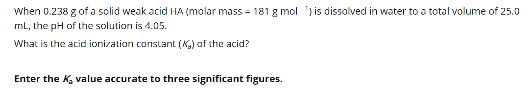 Solved When 0.238 g of a solid weak acid HA (molar mass = | Chegg.com