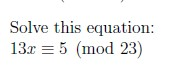 Solved Solve this equation: 13x = 5 (mod 23) | Chegg.com