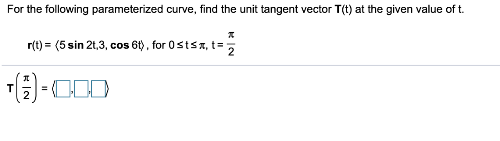 Solved For the following parameterized curve, find the unit | Chegg.com