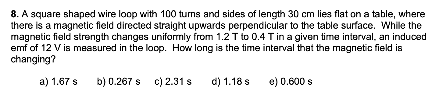 Solved 8. A square shaped wire loop with 100 turns and sides | Chegg.com