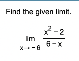 Solved Find the given limit. limx→−66−xx2−2 | Chegg.com