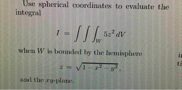 Solved Use spherical coordinates to evaluate the integral | Chegg.com