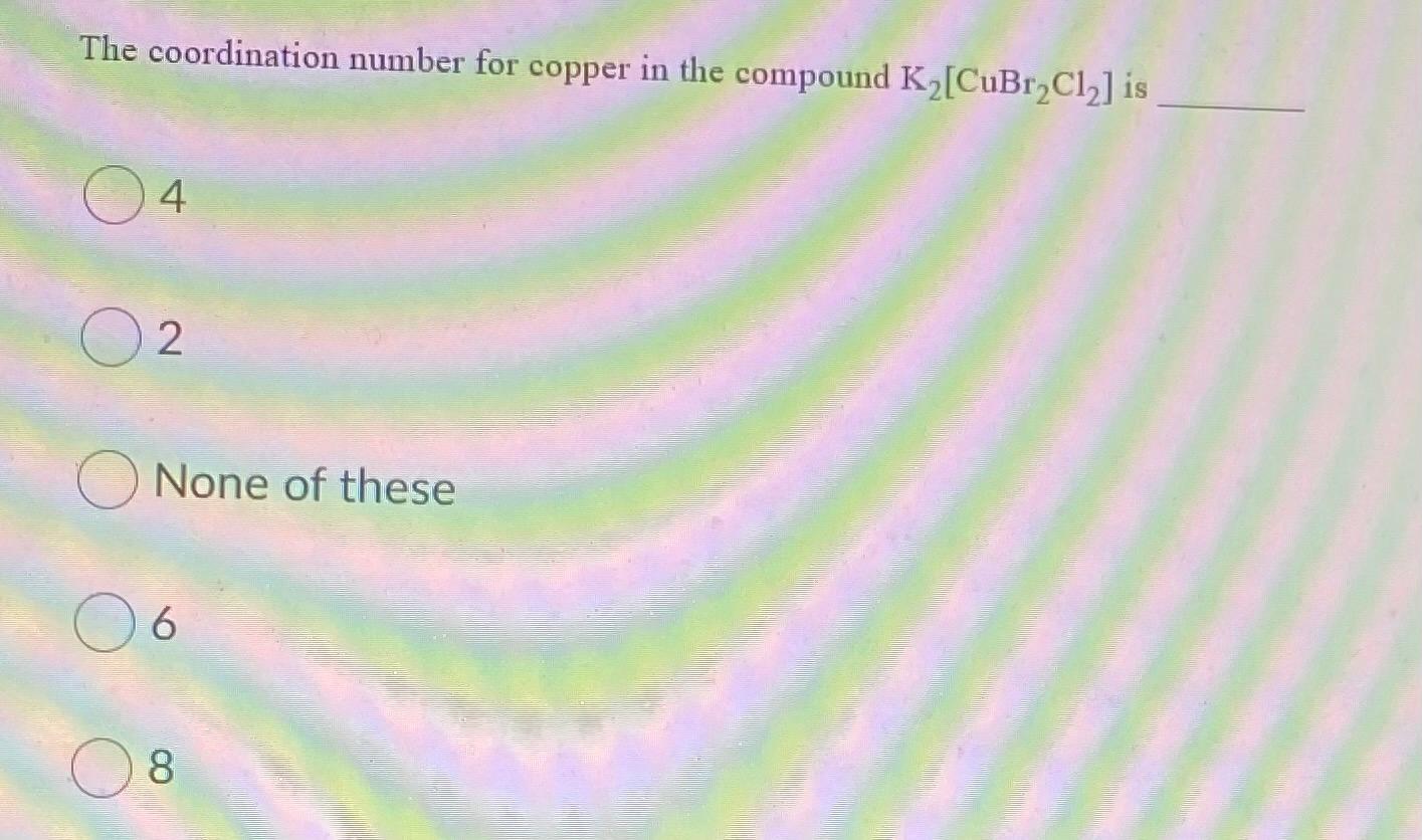 Solved The coordination number for copper in the compound K | Chegg.com