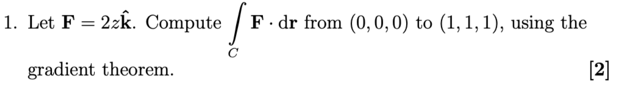 Solved Let F=2zhat(k). ﻿Compute ∫C﻿F*dr ﻿from (0,0,0) ﻿to | Chegg.com
