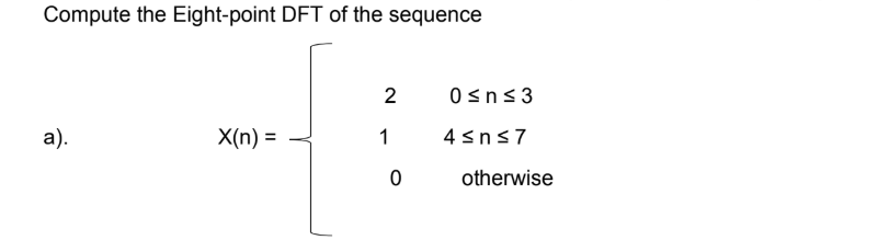 Solved Compute the Eight-point DFT of the sequence 2 Osns 3 | Chegg.com