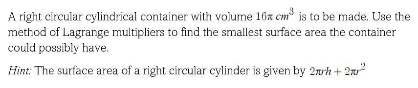 Solved A right circular cylindrical container with volume 16 | Chegg.com