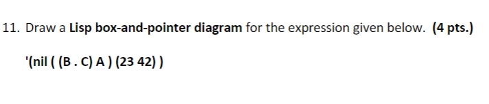 Solved 11. Draw a Lisp box-and-pointer diagram for the | Chegg.com