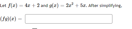 Let f(x)=4x+2 and g(x)=2x2+5x (fg)(x)= | Chegg.com