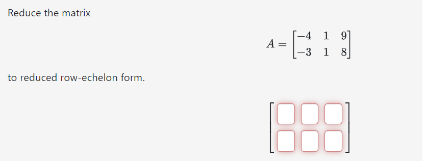 Solved Reduce the matrix A=[−4−31198] to reduced row-echelon | Chegg.com