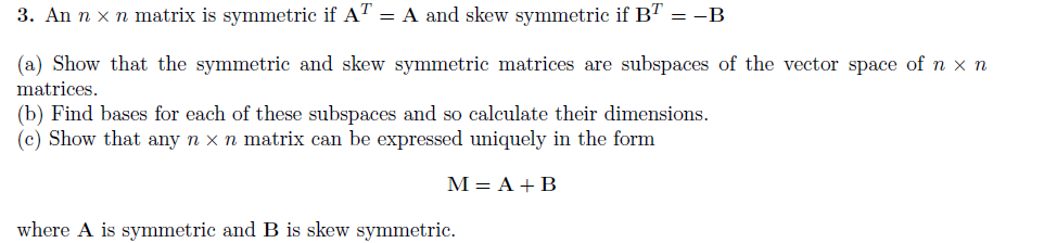Solved 3. An n x n matrix is symmetric if AT - A and skew | Chegg.com