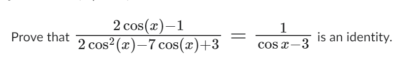 Solved Prove that 2cos(x)-12cos2(x)-7cos(x)+3=1cosx-3 ﻿is an | Chegg.com