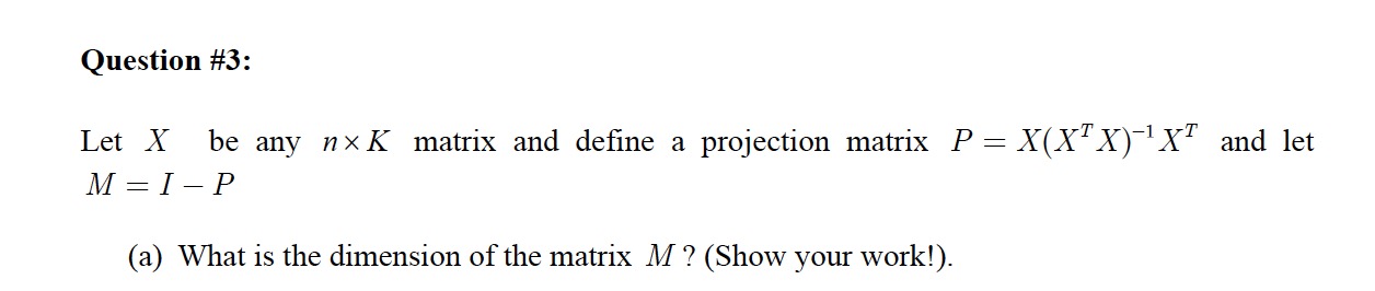 Solved Question #3:Let x ﻿be any n×K ﻿matrix and define a | Chegg.com