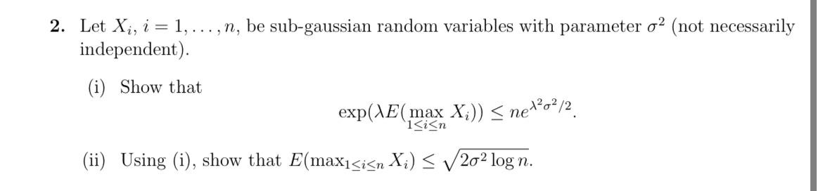 Solved Let Xi,i=1,…,n, be sub-gaussian random variables with | Chegg.com
