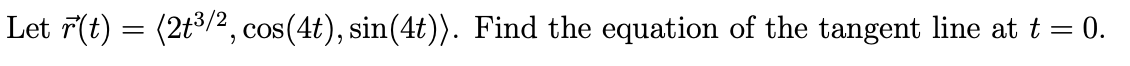 Solved \( \vec{r}(t)=\left\langle 2 t^{3 / 2}, \cos (4 t), | Chegg.com