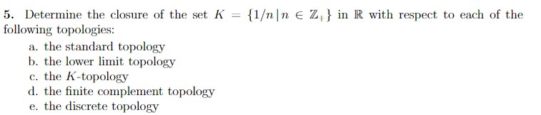 Solved Determine the closure of the set K={1n|ninZ1} ﻿in R | Chegg.com