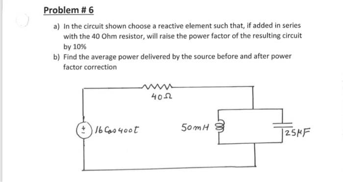 Solved Problem # 6 a) In the circuit shown choose a reactive | Chegg.com