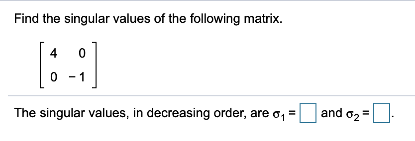 Solved Find the singular values of the following matrix. 0-1 | Chegg.com