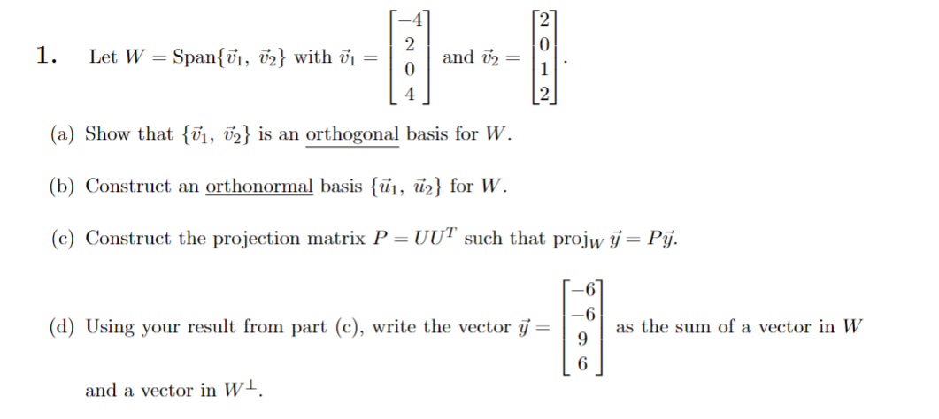Solved 1. Let W=Span{v1,v2} with v1=⎣⎡−4204⎦⎤ and | Chegg.com