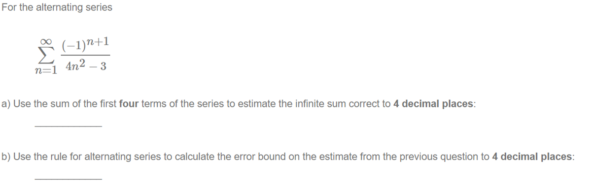 Solved For the alternating series ∑n=1∞4n2−3(−1)n+1 a) Use | Chegg.com