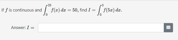 Solved If f is continuous and ∫025f(x)dx=50, find | Chegg.com