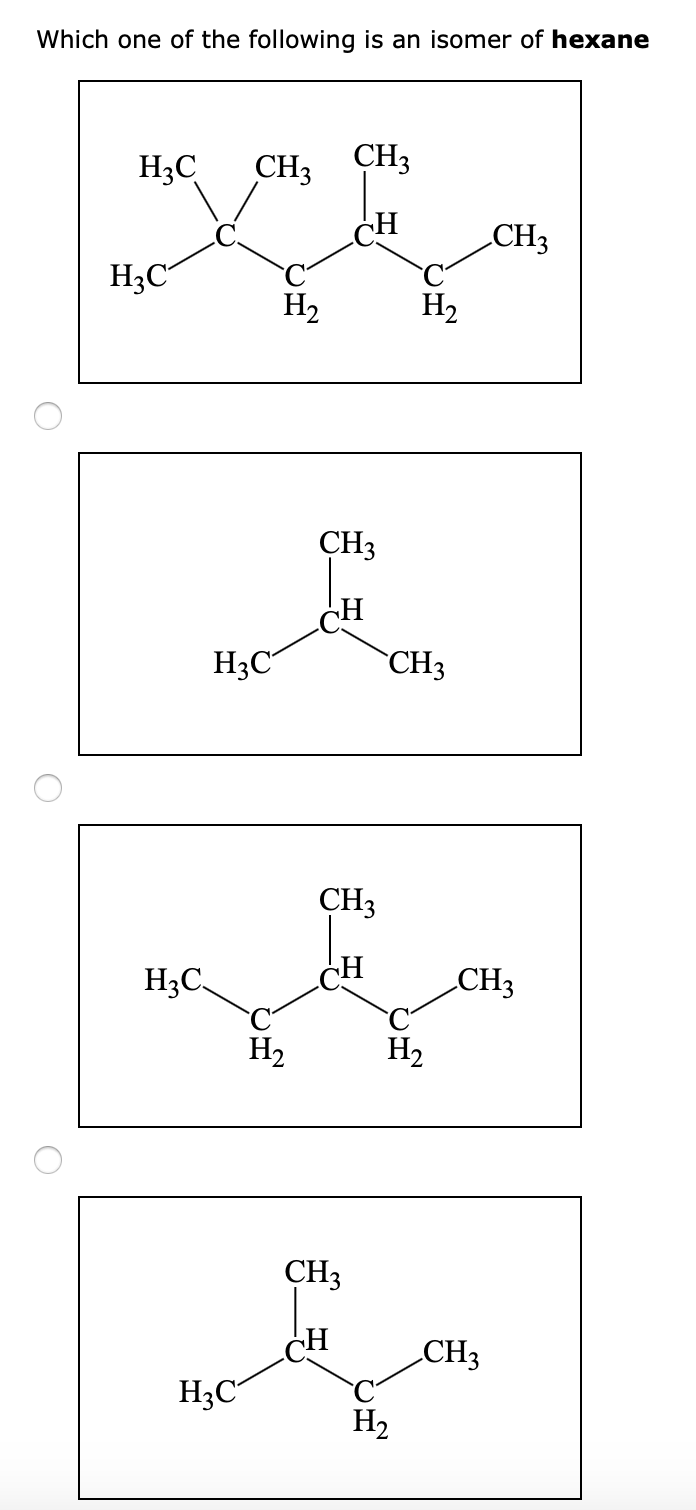 Solved Which one of the following is an isomer of hexane H3C | Chegg.com