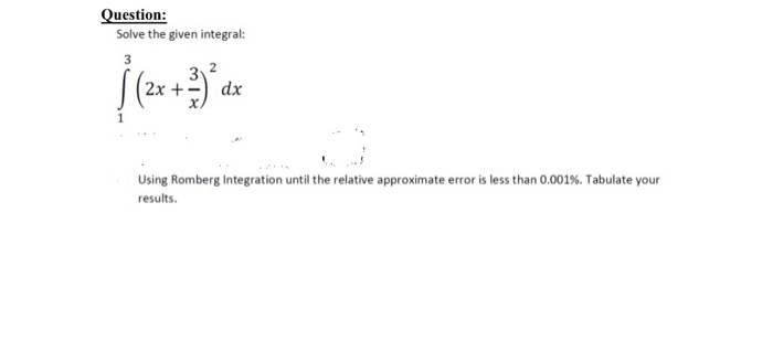 Solved Question: Solve the given integral: 3 using Romberg | Chegg.com