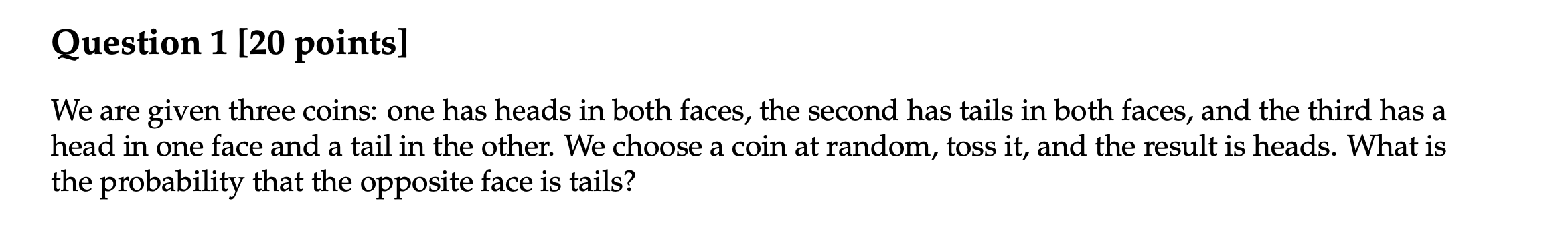 Solved Question 1 [20 points] We are given three coins: one | Chegg.com
