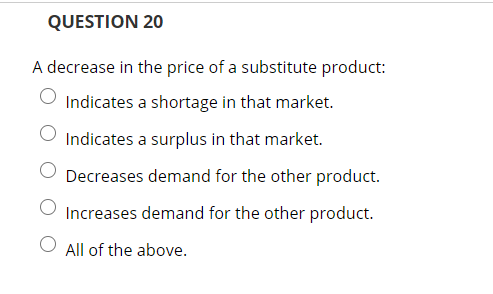Solved QUESTION 20 A decrease in the price of a substitute | Chegg.com