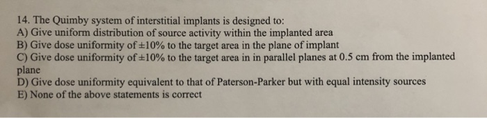 Solved 14. The Quimby system of interstitial implants is | Chegg.com