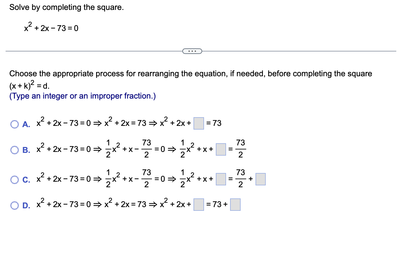 Solved Solve by completing the square. x2+2x−73=0 Choose the | Chegg.com