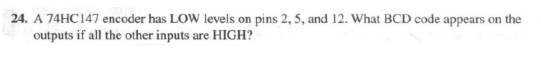 Solved 24. A 74HC147 encoder has LOW levels on pins 2,5 , | Chegg.com
