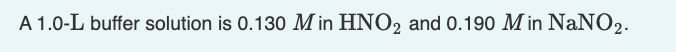 Solved A 1.0-L buffer solution is 0.130M in HNO2 and 0.190M | Chegg.com