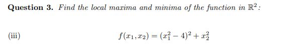 Solved Question 3. Find the local maxima and minima of the | Chegg.com