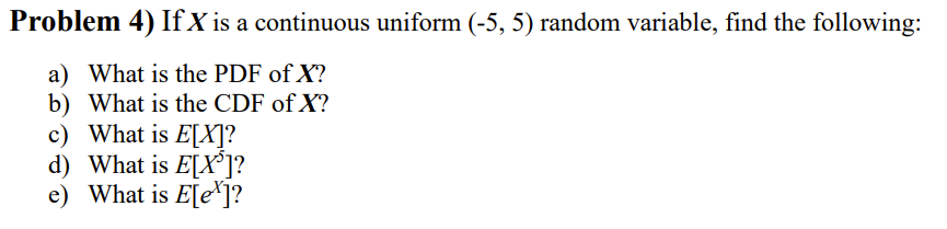 Solved Problem 4) If X is a continuous uniform (−5,5) random | Chegg.com